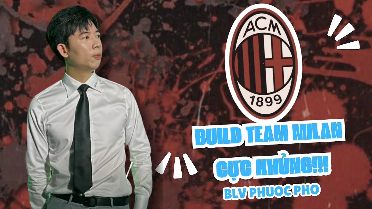 | PHƯỚC PHỞ LIVESTREAM | CÁCH BUILD TEAM MILAN SIÊU KHỦNG !!! - YouTube