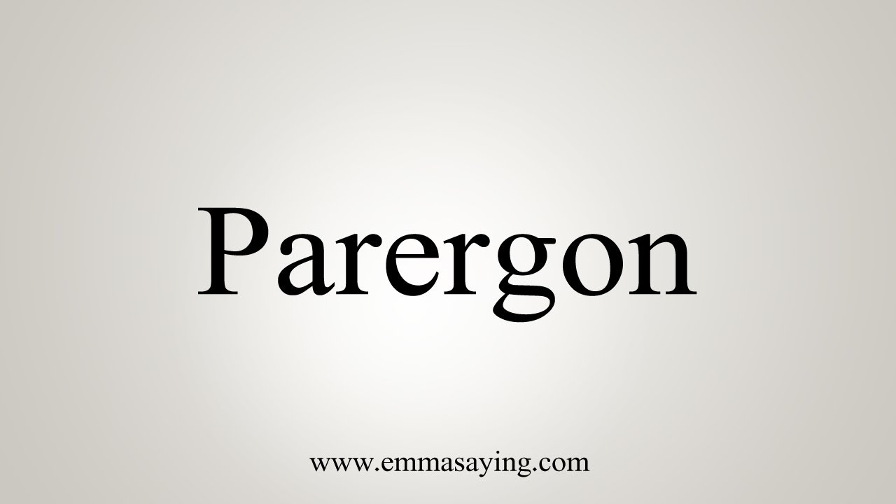 How To Say Parergon - YouTube