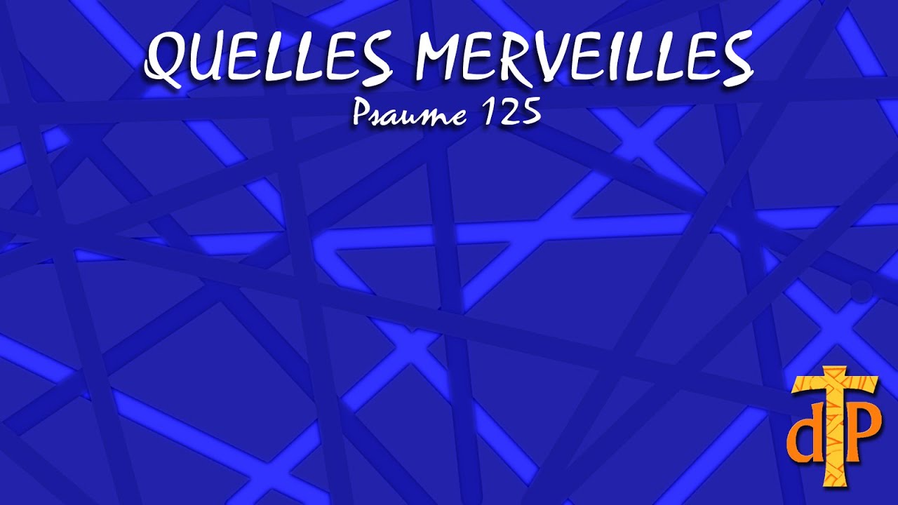 Psaume 125 : Quelles merveilles le Seigneur fit pour nous - YouTube