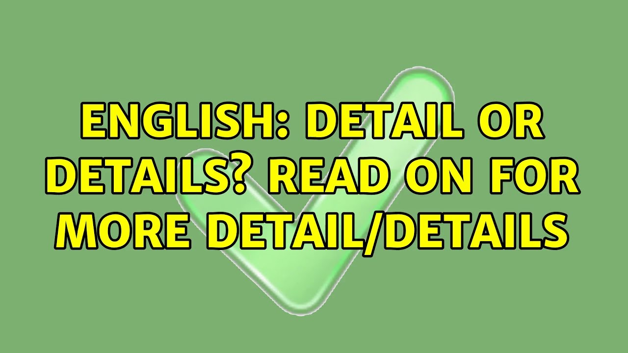 English: Detail or Details? Read on for more detail/details (5 ...