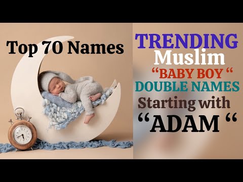 70+ TRENDING /MODERN /MUSLIM BOY NAMES/ “ADAM” /INCLUDING.