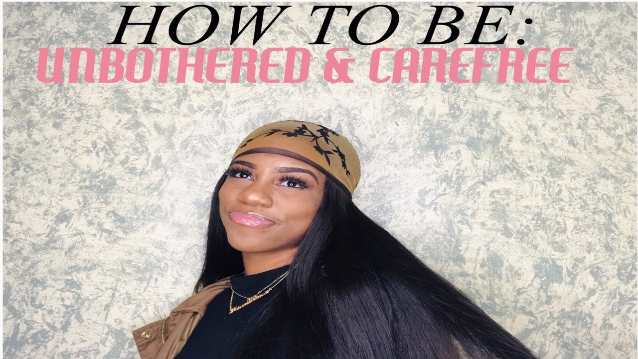 GIRL TALK | HOW TO BE: UNBOTHERED & CAREFREE - YouTube