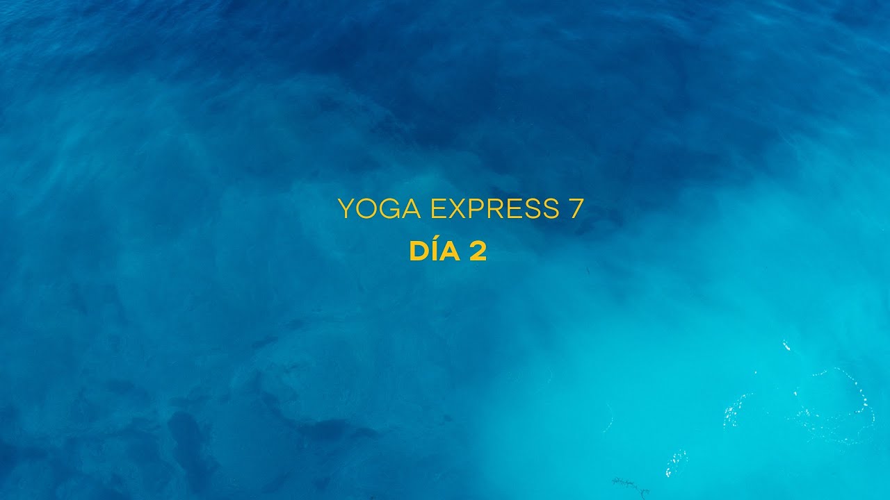 Yoga Express 7 - Día 2 - Conectar con el cuerpo - YouTube