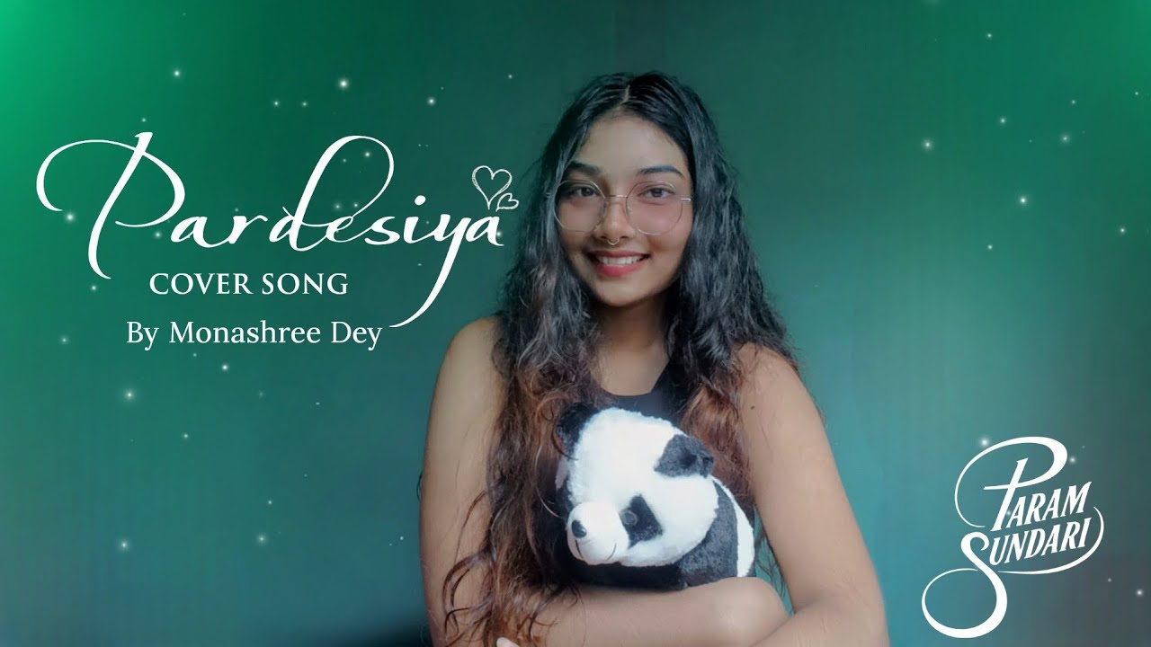 Pardesiya💕 | Param Sundari | Cover by Monashree Dey - YouTube