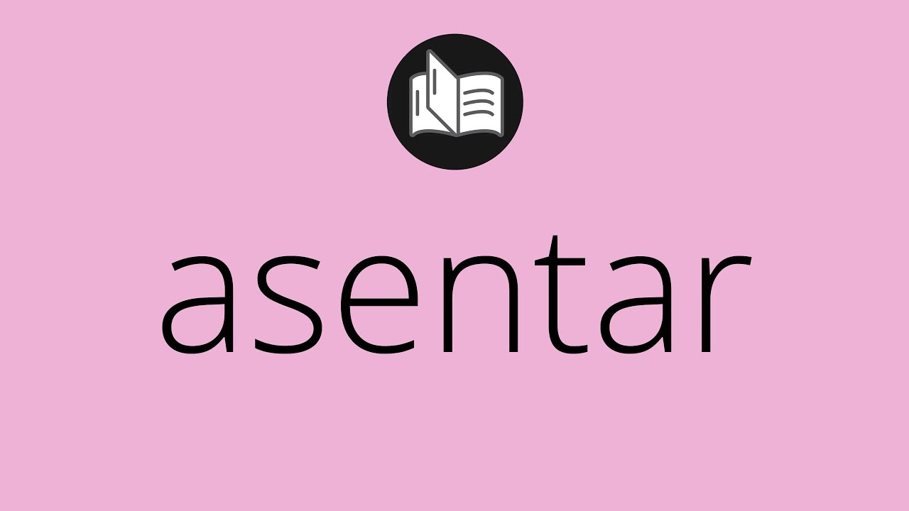 Que significa ASENTAR • asentar SIGNIFICADO • asentar DEFINICIÓN • Que ...