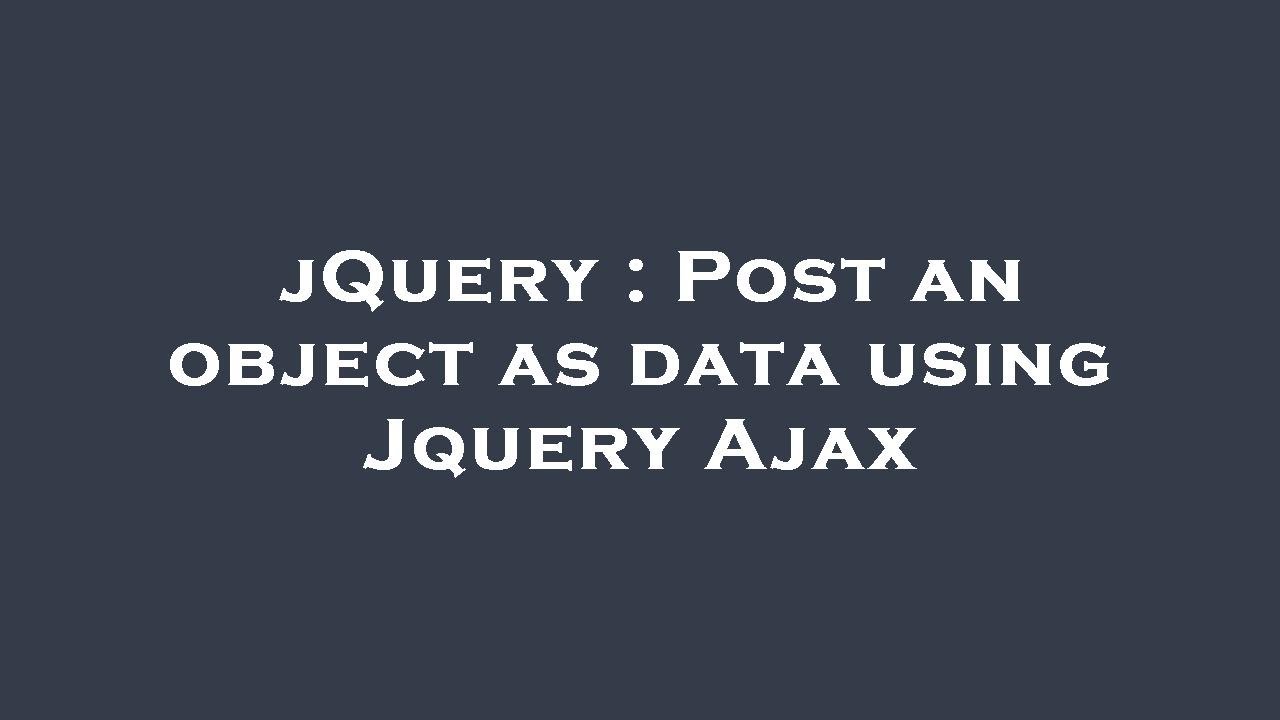 Jquery Post An Object As Data Using Jquery Ajax Youtube
