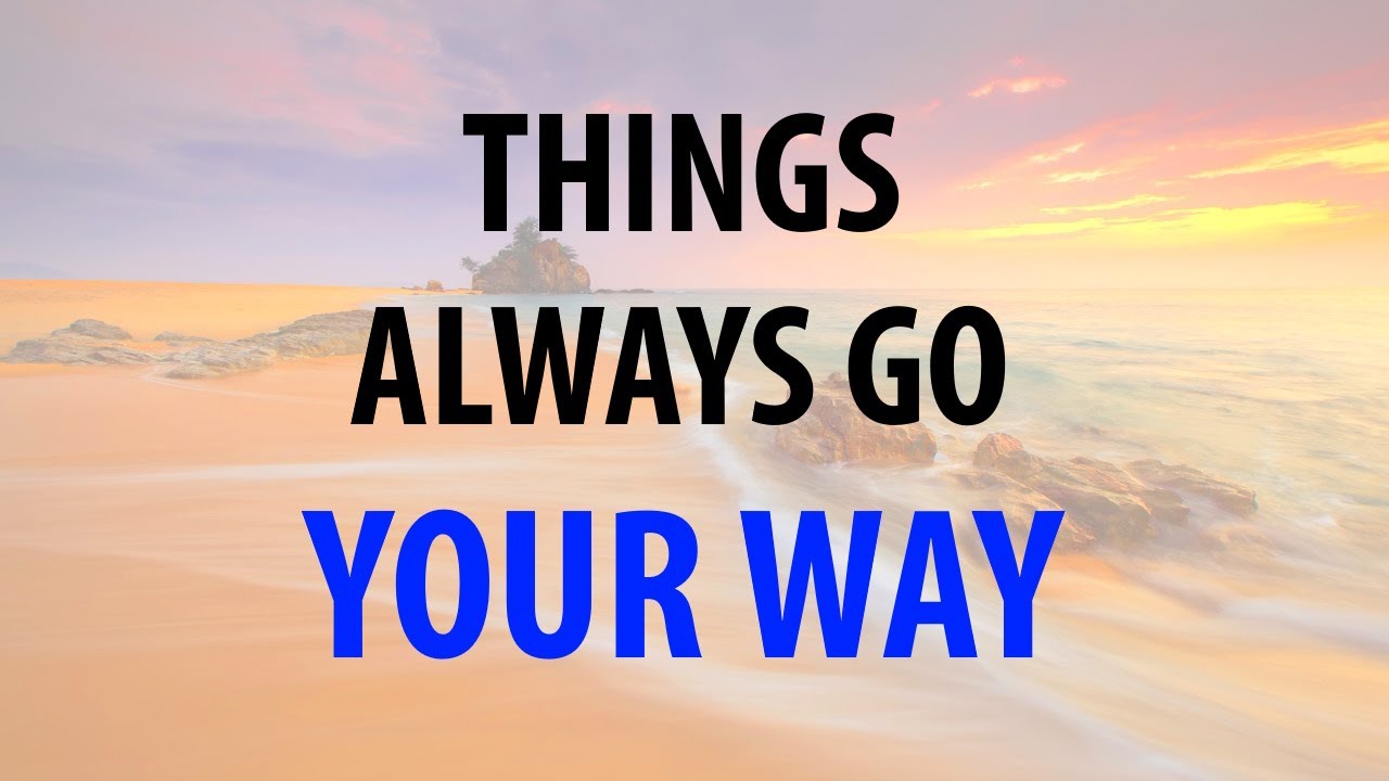 THINGS ALWAYS GO YOUR WAY - Morning YOU ARE Affirmations for Positive ...