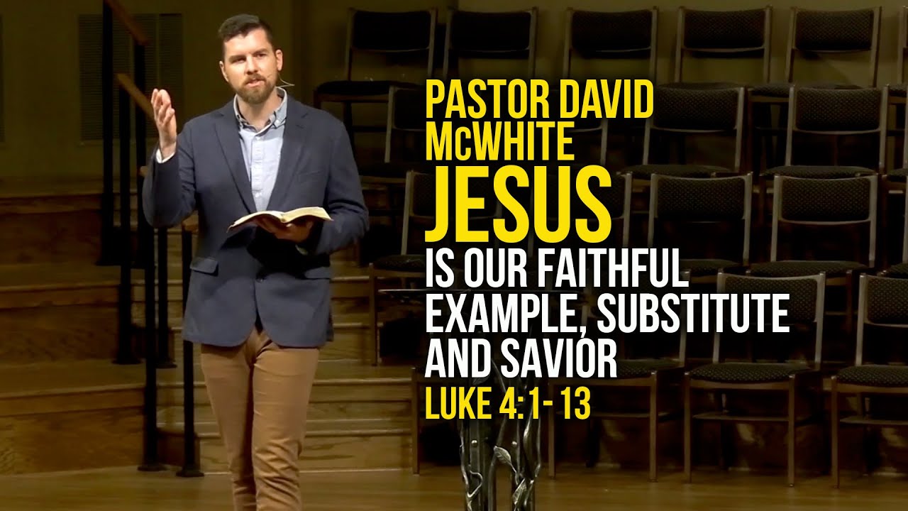 Pastor David McWhite - "Jesus is Our Faithful Example, Substitute and ...