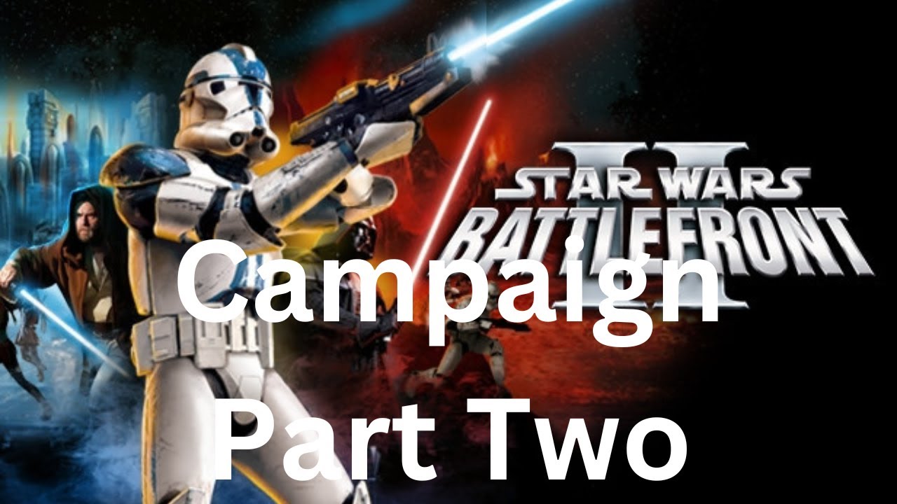 Those Guys Play: Star Wars Battlefront II (2005) Campaign - Part Two ...