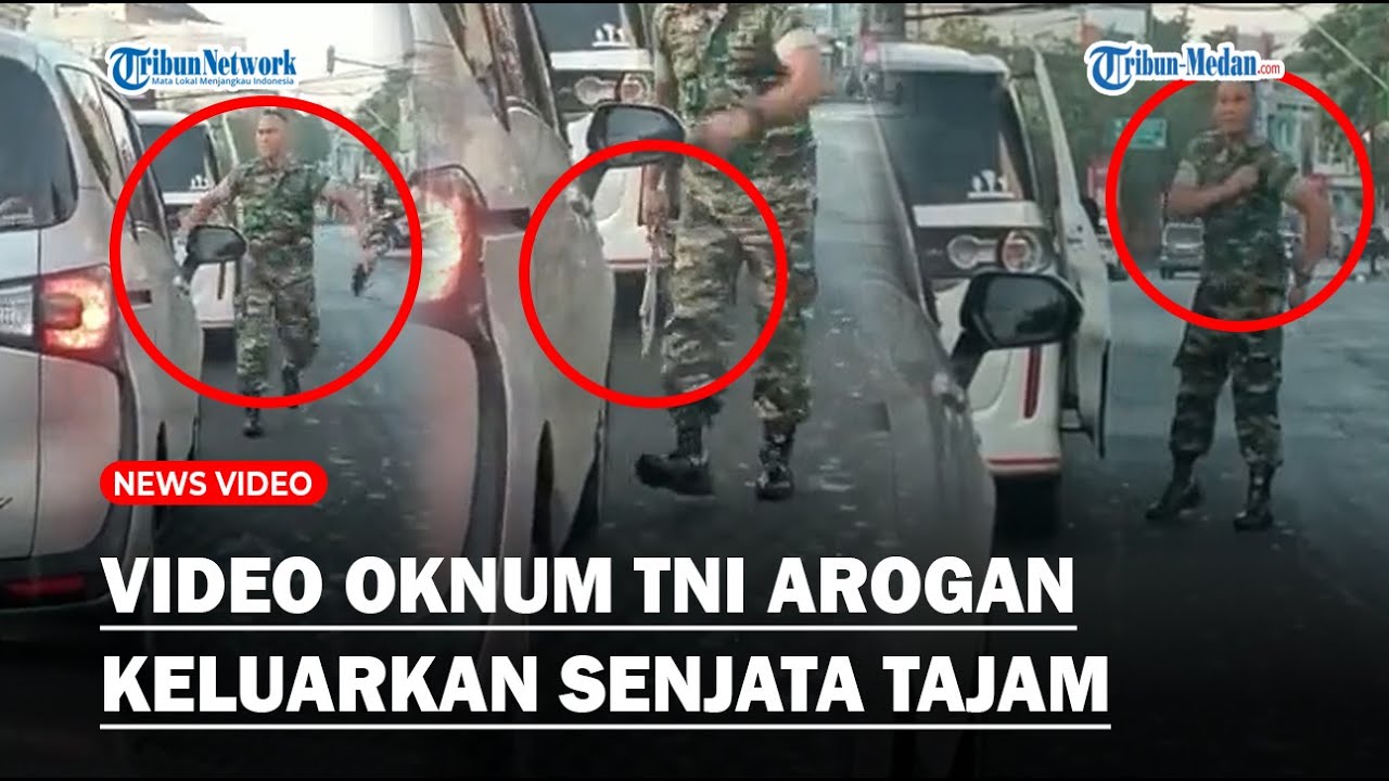 VIDEO OKNUM TNI Arogan Ambil Senjata Tajam Marahi Pengendara Lain, Sok ...