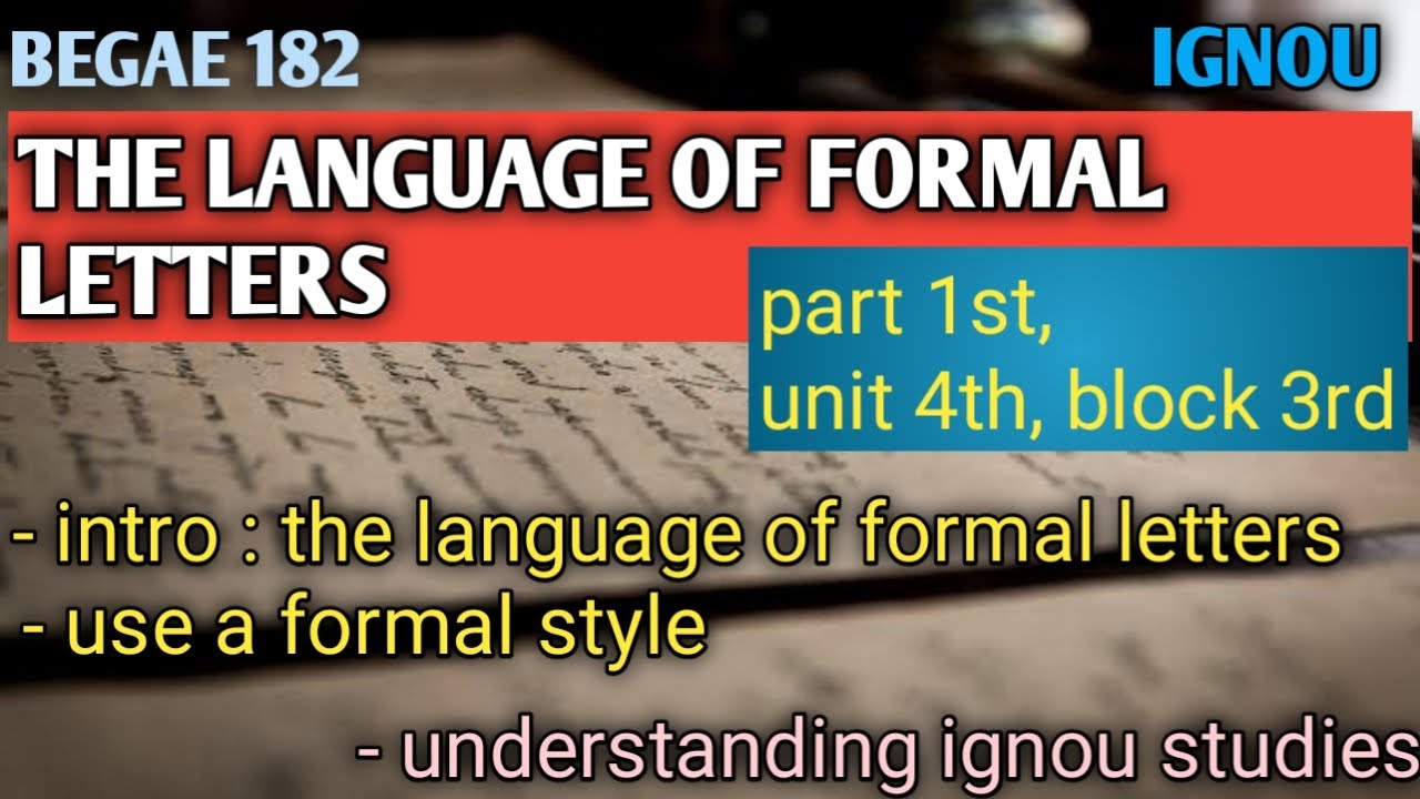 BEGAE 182, THE LANGUAGE OF FORMAL LETTER, part 1st, unit 4th, block 3rd ...