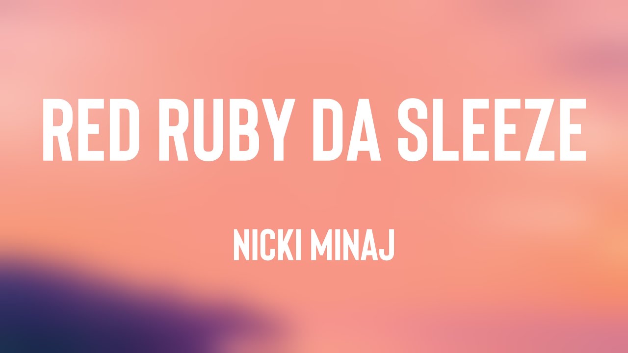 Red Ruby Da Sleeze - Nicki Minaj {Lyrics Video} 🚀 - YouTube