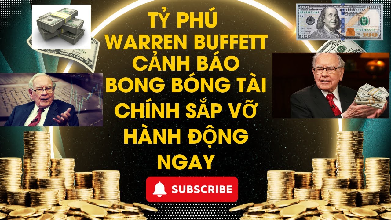 Warren Buffett Cảnh Báo: Bong Bóng Tài Chính Đang Đến Hồi Vỡ - Bạn Đã ...