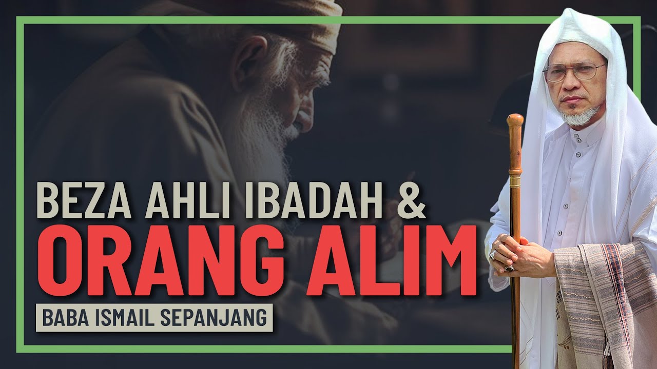 Baba Ismail Sepanjang - Perbezaan Ahli Ibadah & Orang Alim - YouTube