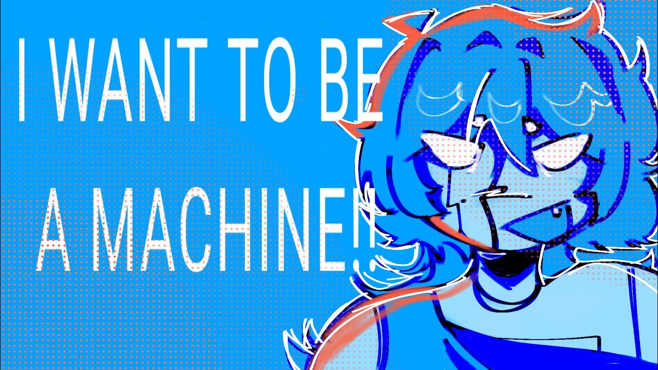 I WANT TO BE A MACHINE || ANIMATION MEME - YouTube