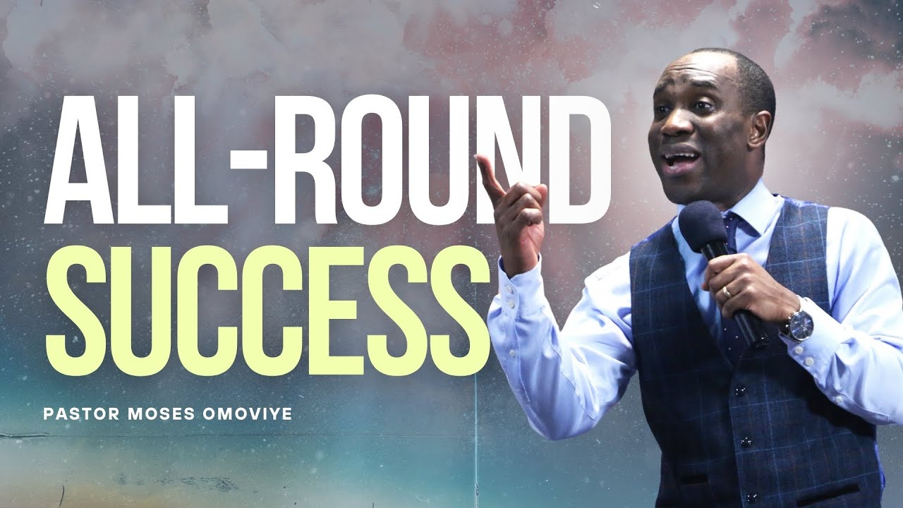 All-Round Success I Pastor Moses Omoviye - YouTube