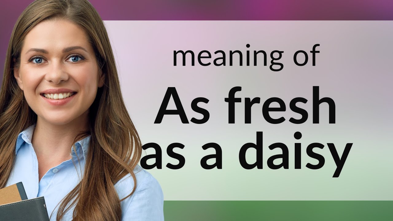 Unlocking the Freshness: The Magic of "As Fresh as a Daisy" - YouTube