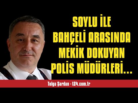 TOLGA ŞARDAN: SOYLU İLE BAHÇELİ ARASINDA MEKİK DOKUYAN POLİS MÜDÜRLERİ… - SESLİ KÖŞE YAZISI