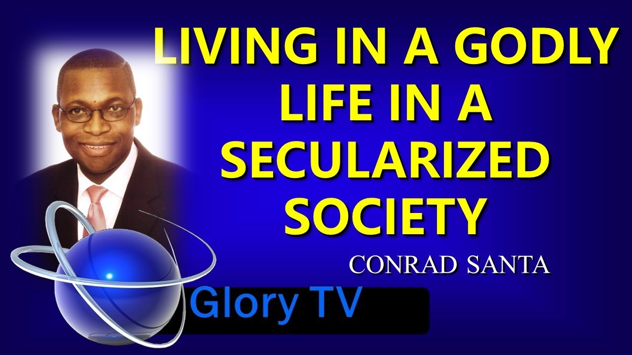 LIVING A GODLY LIFE IN A SECULARIZED SOCIETY - YouTube