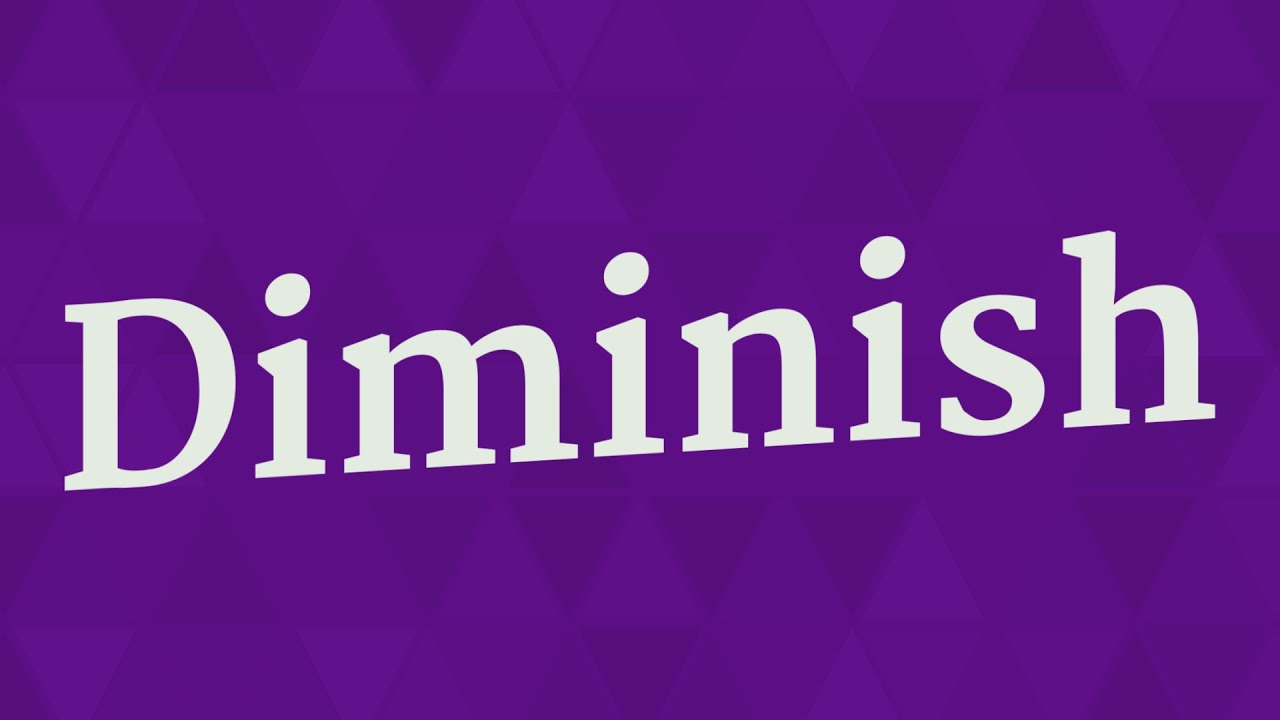 DIMINISH Pronunciation How To Pronounce DIMINISH YouTube