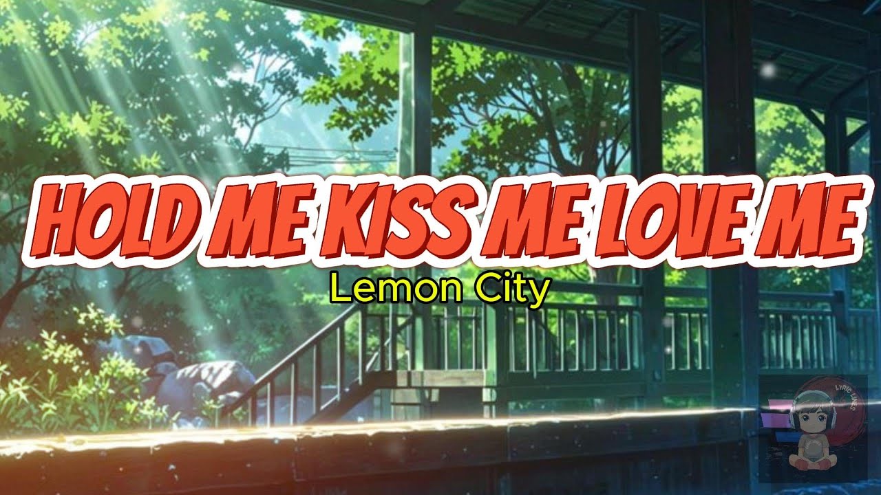 HOLD ME KISS ME LOVE ME - Lemon City(Lyric) - YouTube Music