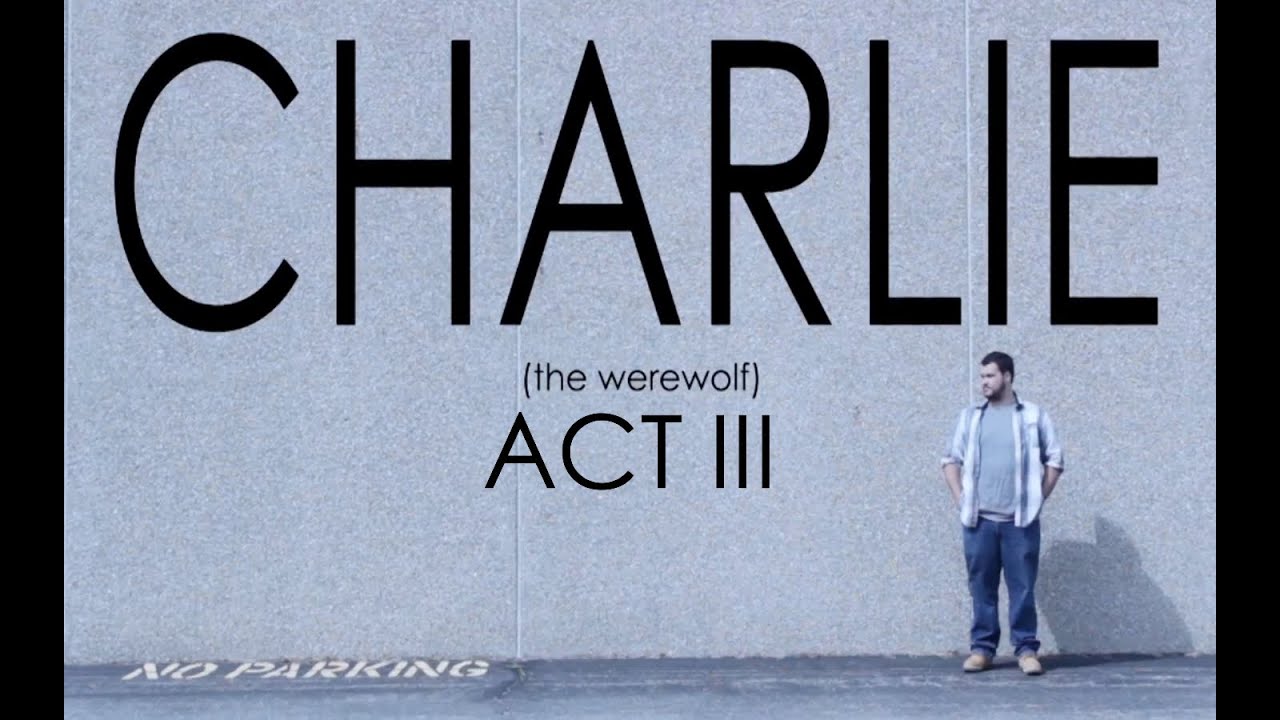 "CHARLIE (the werewolf)" Official Movie: ACT III - YouTube
