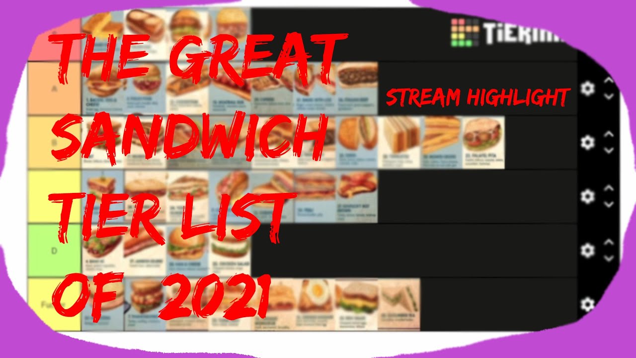 The Great Sandwich Tier List Debate of 2021 - Stream highlights - YouTube