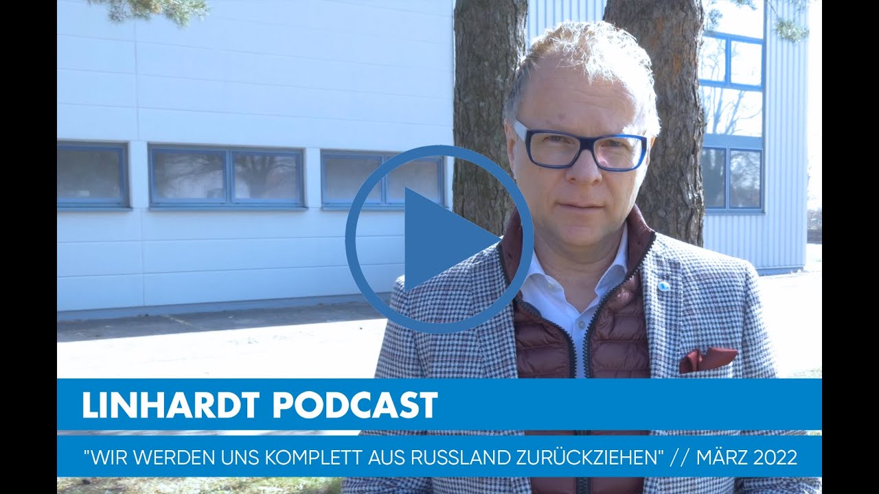 LINHARDT Podcast: "Wir werden uns komplett aus Russland zurückziehen ...