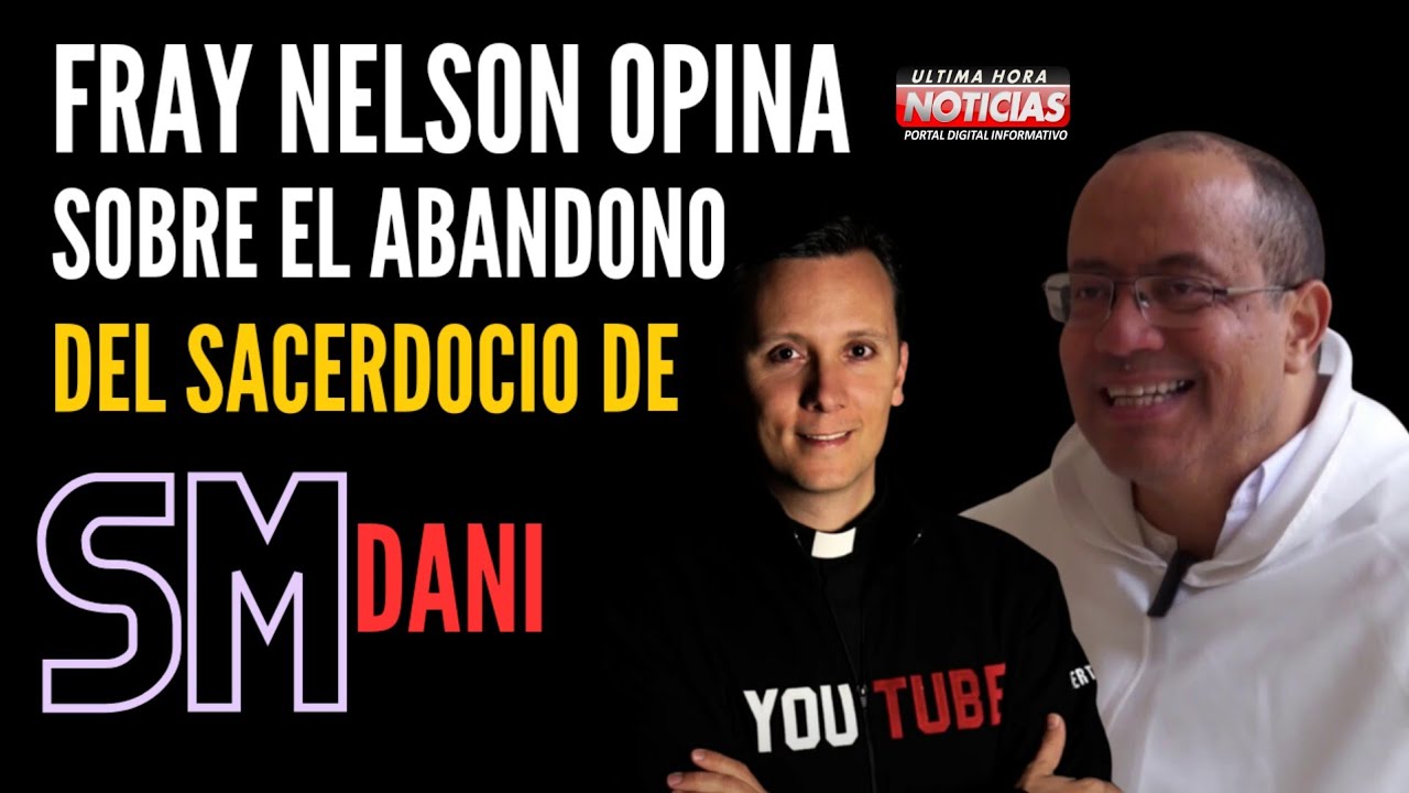 Fray Nelson Medina opina sobre el ABANDONO del Sacerdocio de SM DANI 🤯😱 ...