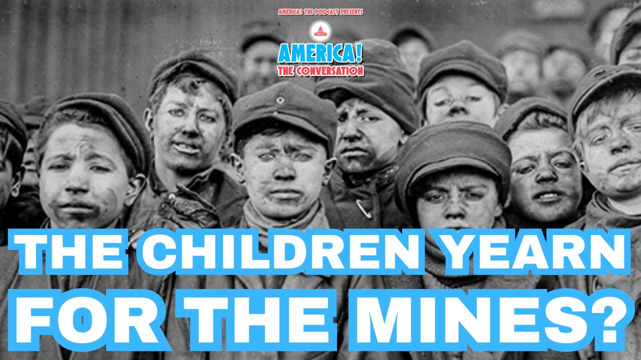 The Children Yearn For The Mines? | America! The Conversation - YouTube