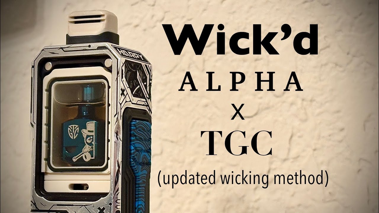 Wick’d X TGC Alpha (updated wicking method) FULL Build N Wick Tutorial ...