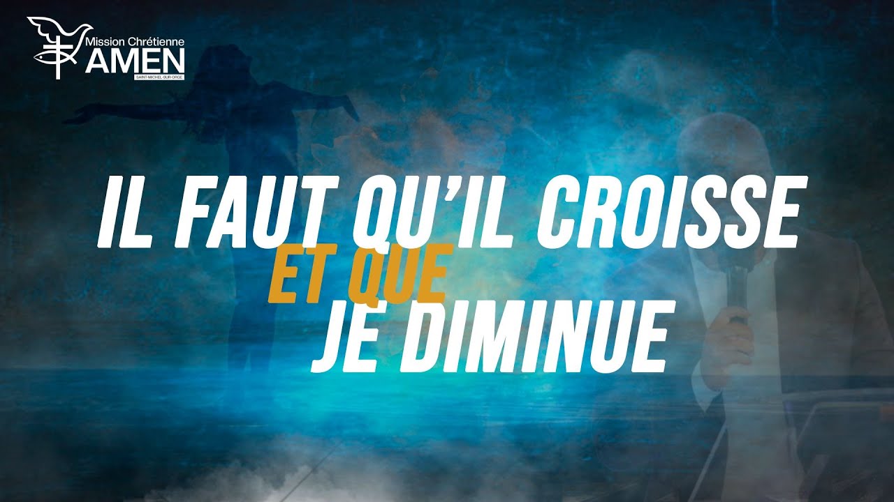 IL FAUT QU'IL CROISSE ET QUE JE DIMINUE. - 05/11/2023 - YouTube