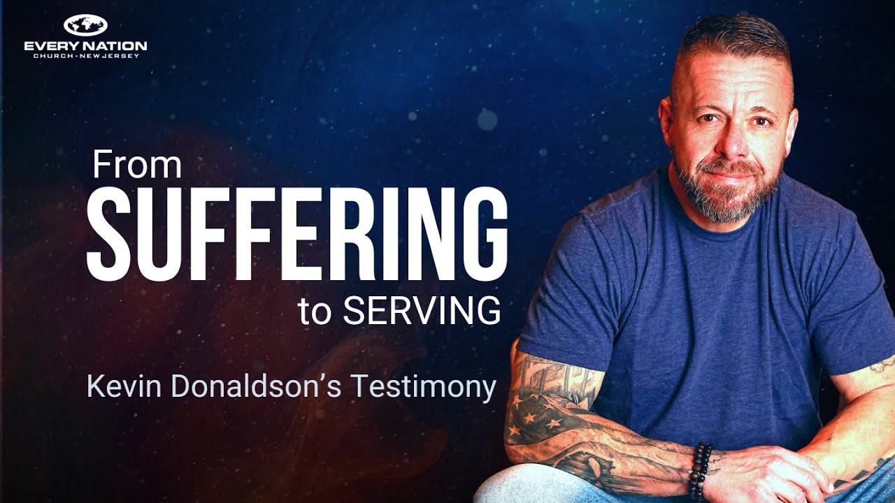 "Suffering" - Kevin Donaldson's Story I My Story, His Glory Testimony ...