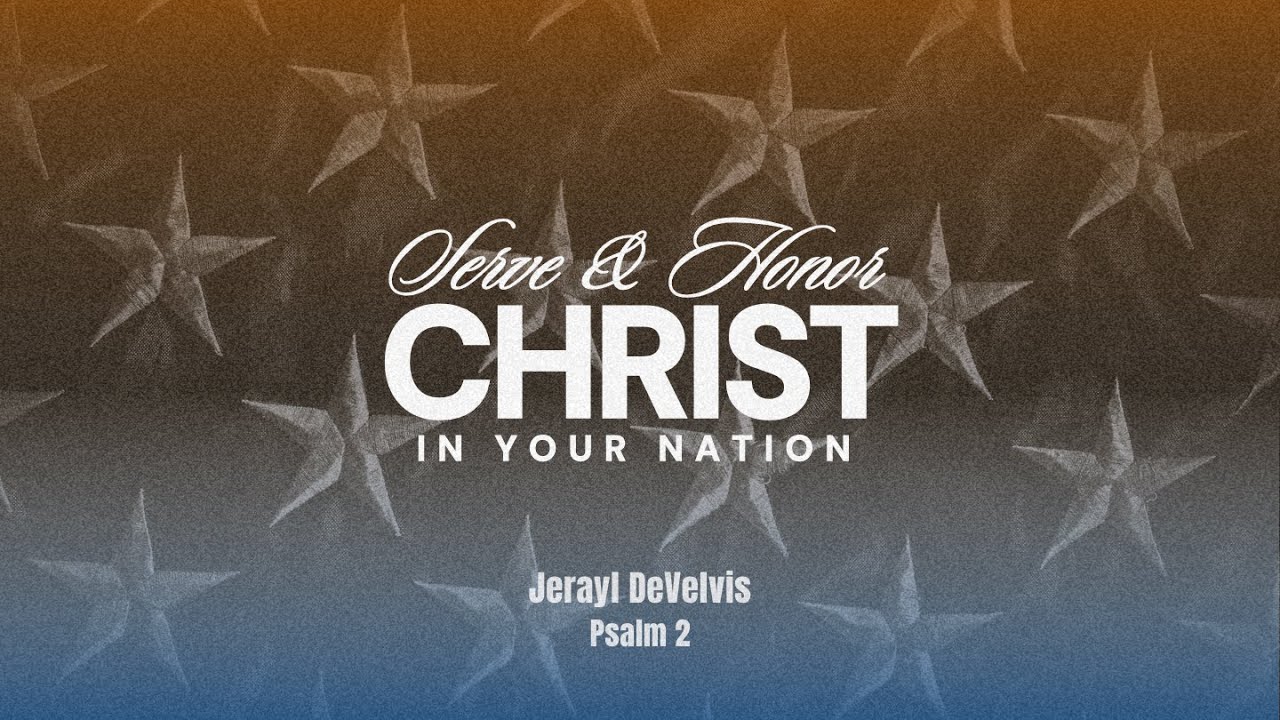 Serve and Honor Christ in Your Nation | Psalm 2 - YouTube