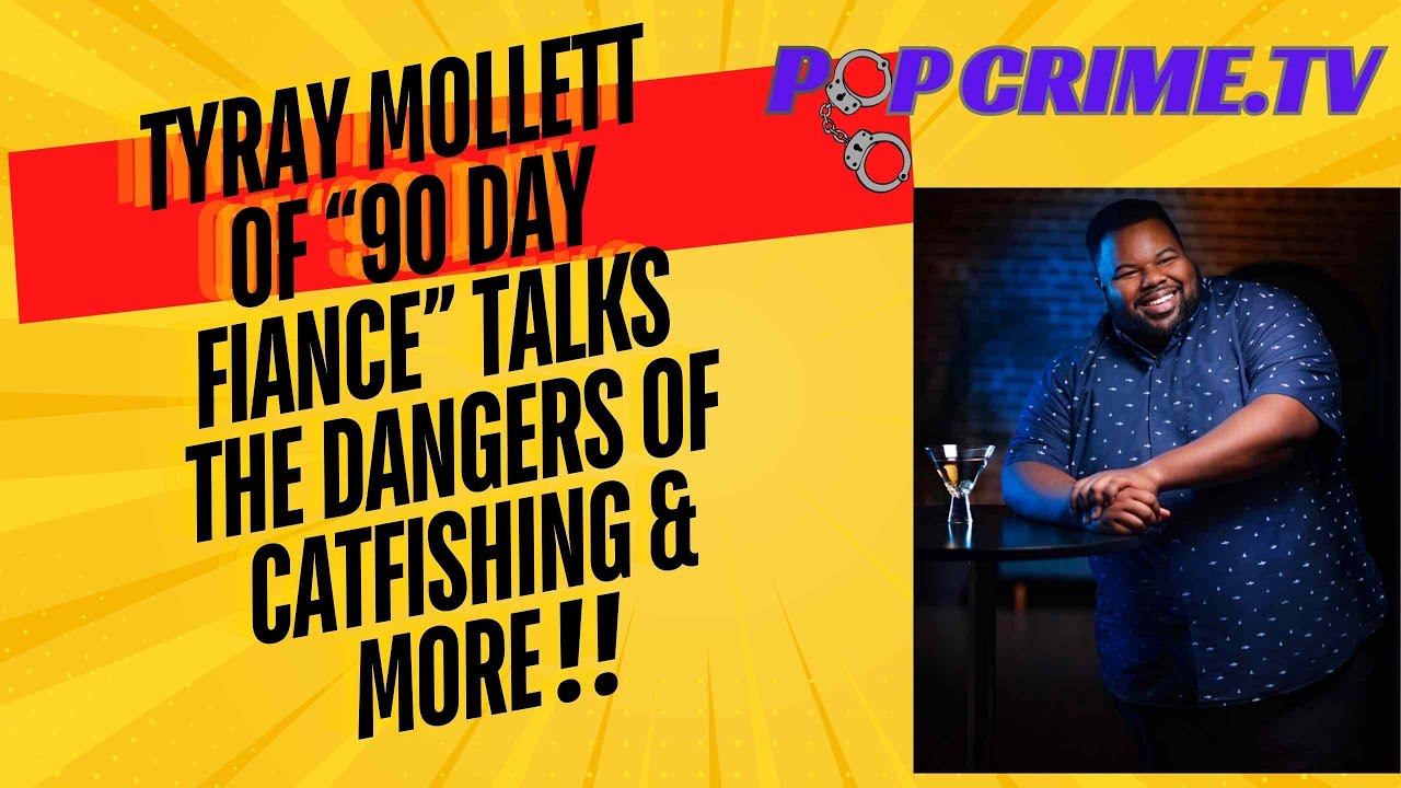 90 Day Fiancé’s Tyray Mollett Tells All: Catfishing, Heartbreak ...