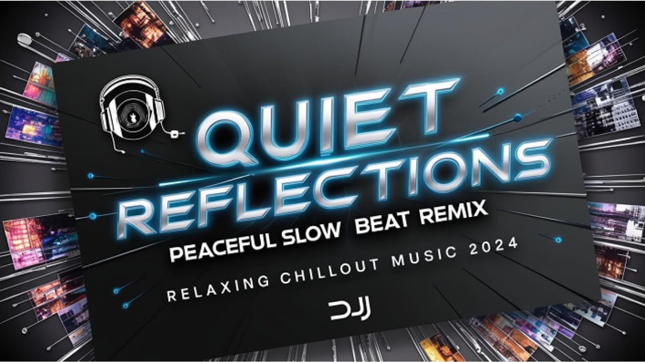 Quiet Reflections - Peaceful Slow Beat Remix | Relaxing Chillout Music 2024 - YouTube