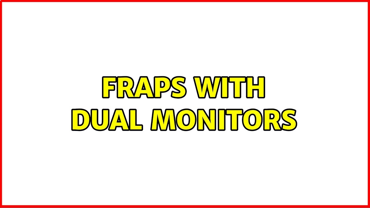 Fraps with dual monitors (3 Solutions!!) - YouTube