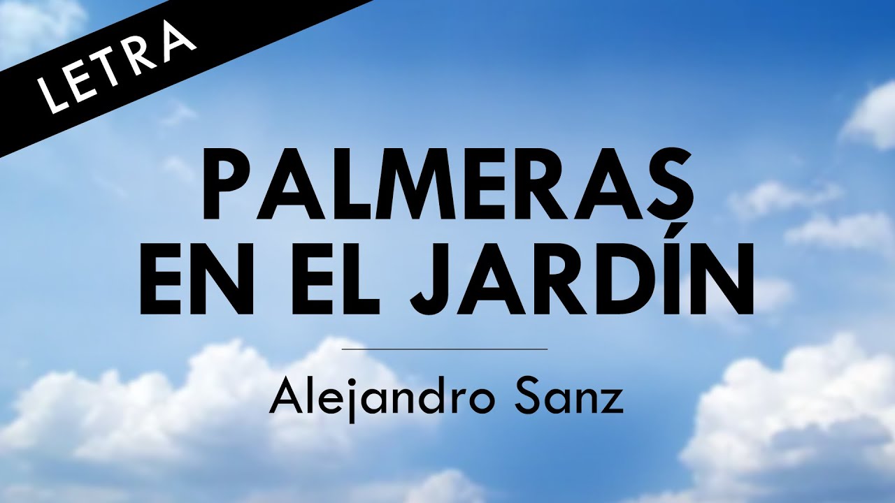 Alejandro Sanz - Palmeras en el jardín - LETRA OFICIAL - YouTube