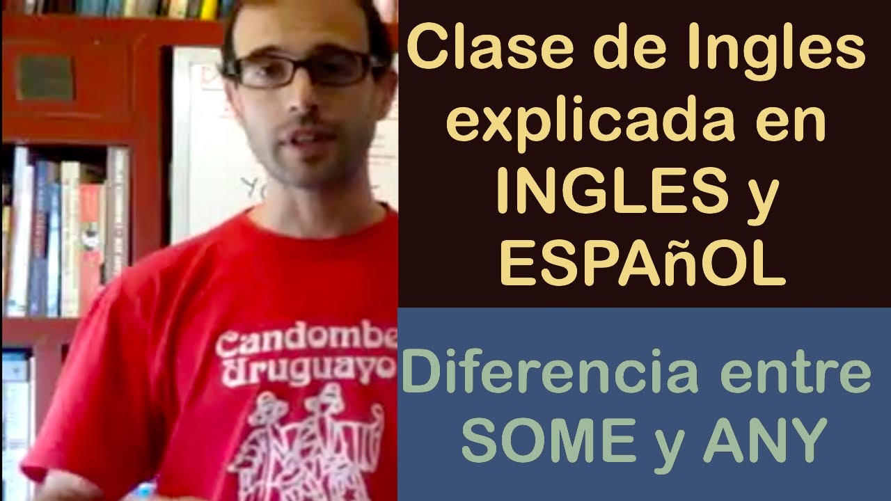 English grammar - Some y ANY (en INGLES y ESPAÑOL) - YouTube