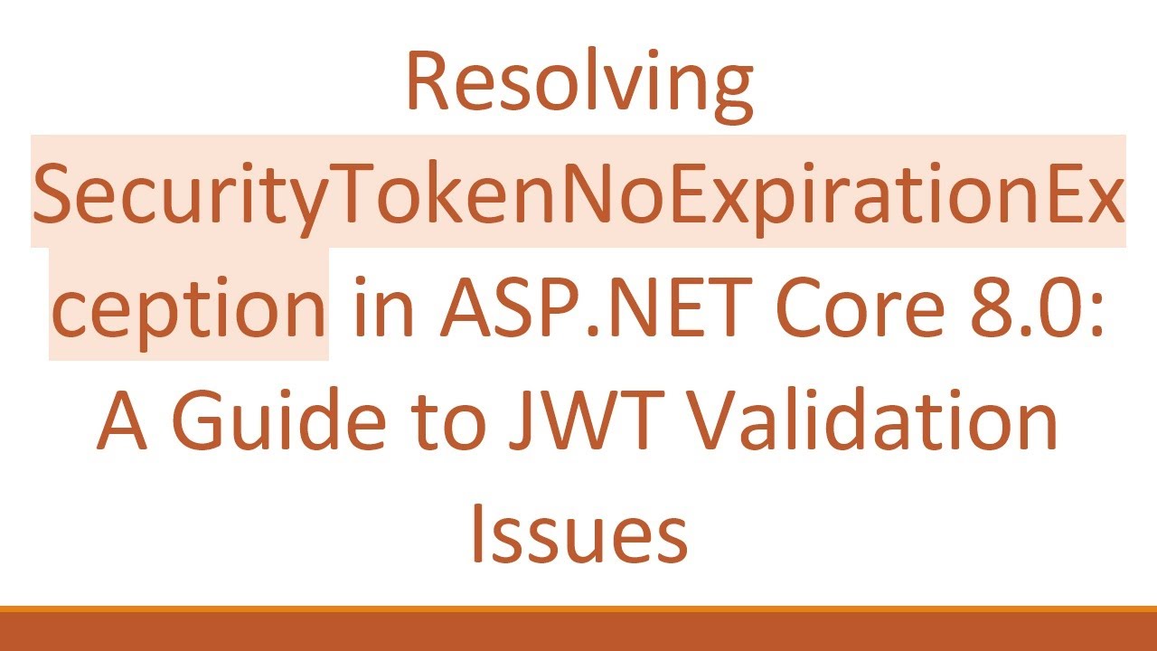 Resolving Securitytokennoexpirationexception In Aspnet Core 80 A Guide To Jwt Validation