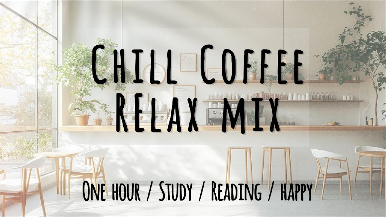 Relax Coffee Chill 🌱 one hours / 朝活用 / 作業用BGM / Study / Work / cafe ...