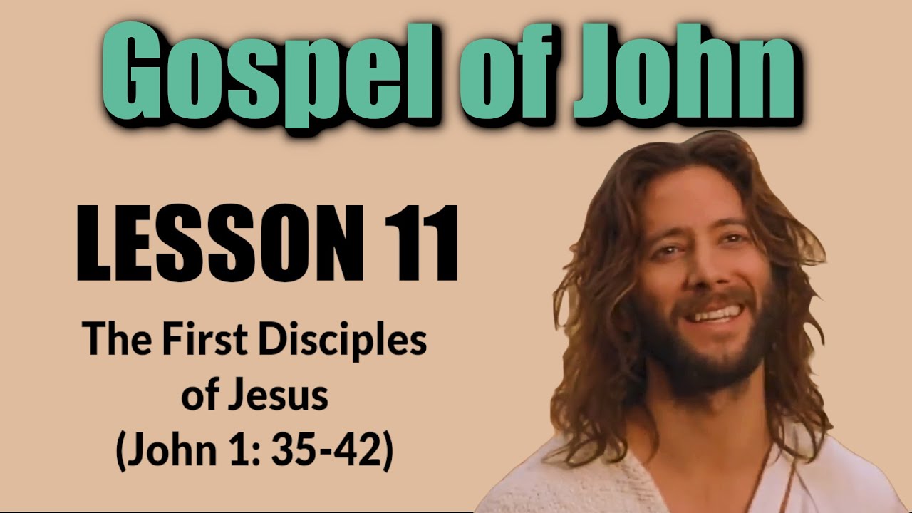 GOSPEL OF JOHN--LESSON 11: The First Disciples of Jesus (John 1: 35-42 ...