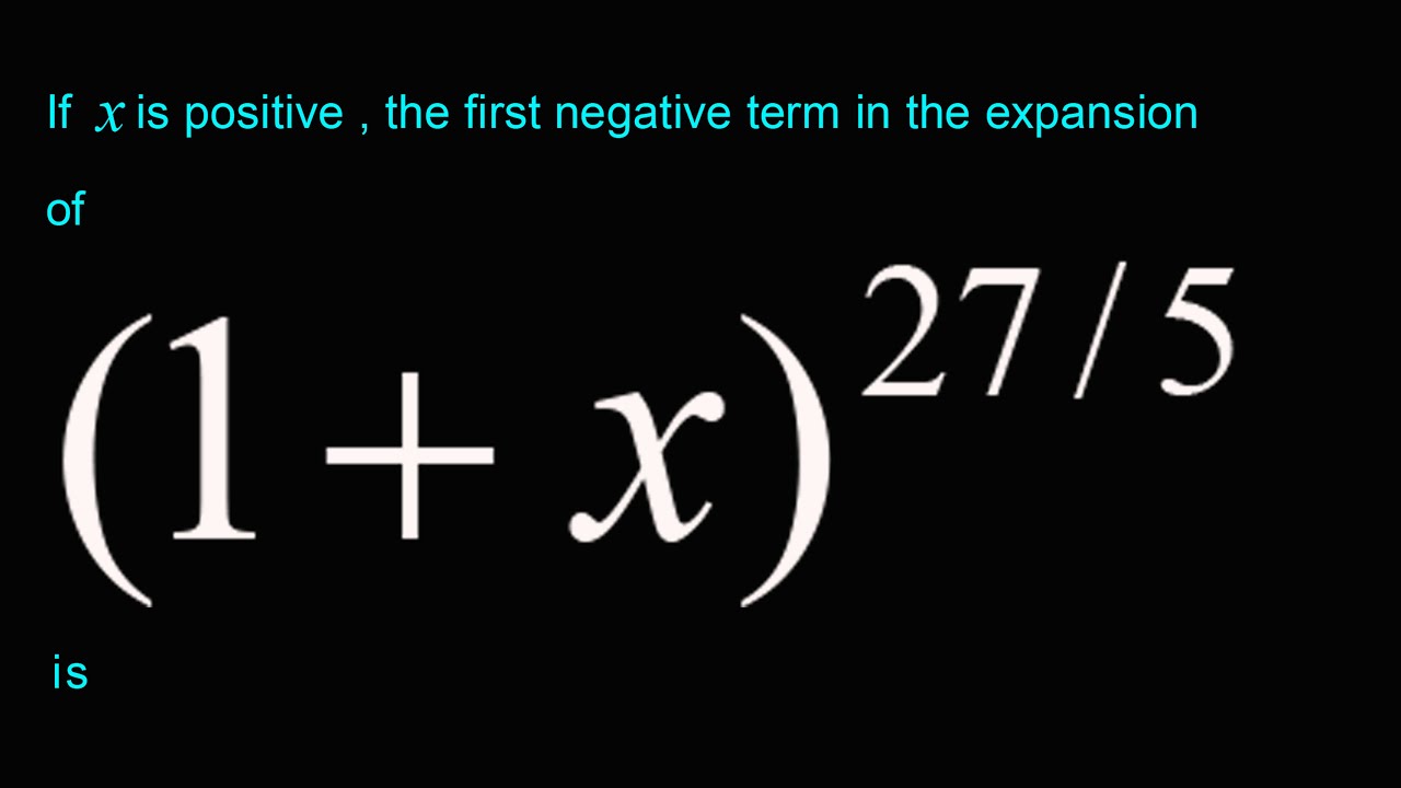 If X Is Positive The First Negative Term In The Expansion Of 1 X 27 if-x-is-positive-the-first-negative-term-in-the-expansion-of-1-x-27