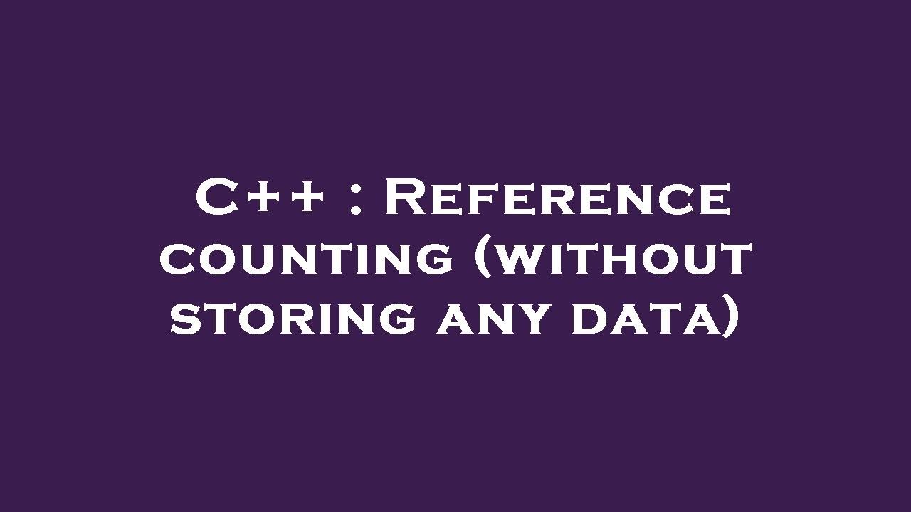 C++ : Reference counting (without storing any data) - YouTube