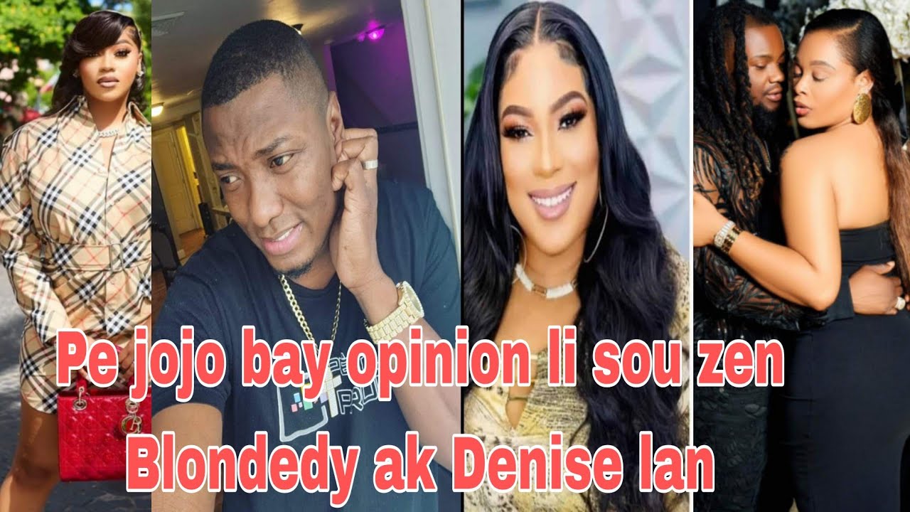 Pe Jojo bay opinion li sou zen Denise lan Ak Blondedy/ jan li pale a ...