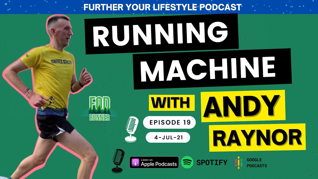 Ep.19 - Ft. Andy Raynor - The Running Machine | Further Your Lifestyle ...