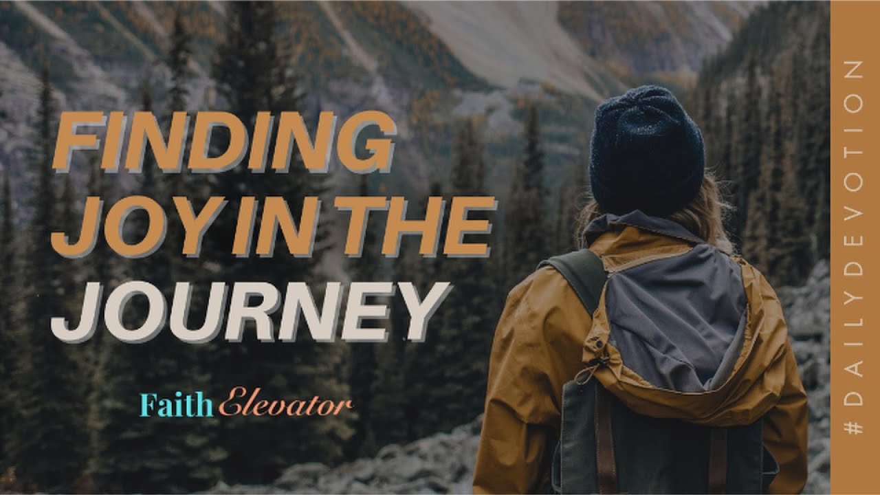Finding Joy in the Journey | Daily Christian Devotional by Faith ...