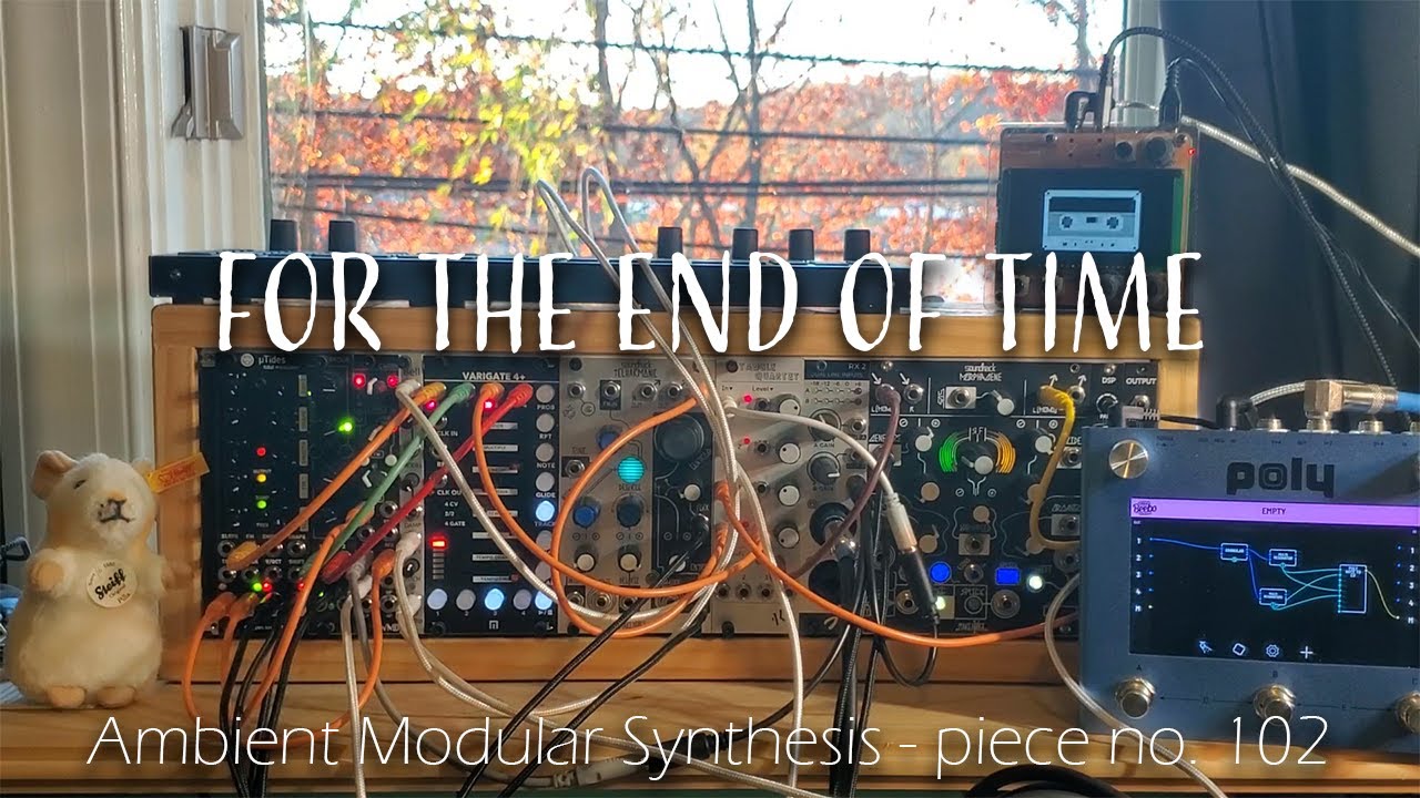 For the End of Time - Generative Ambient Eurorack Modular piece no. 102 - Beebo, Rings (sort of ...