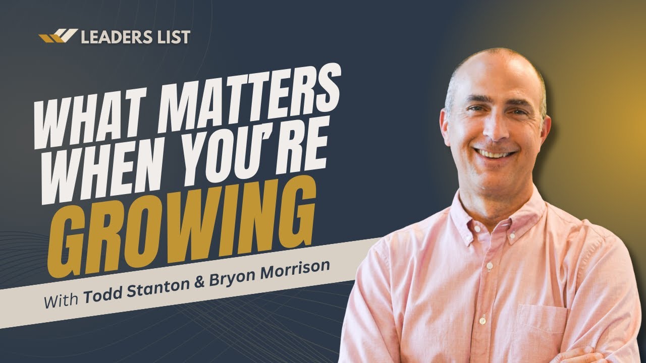 The Leaders List: What Actually Matters When You’re Growing with Todd ...