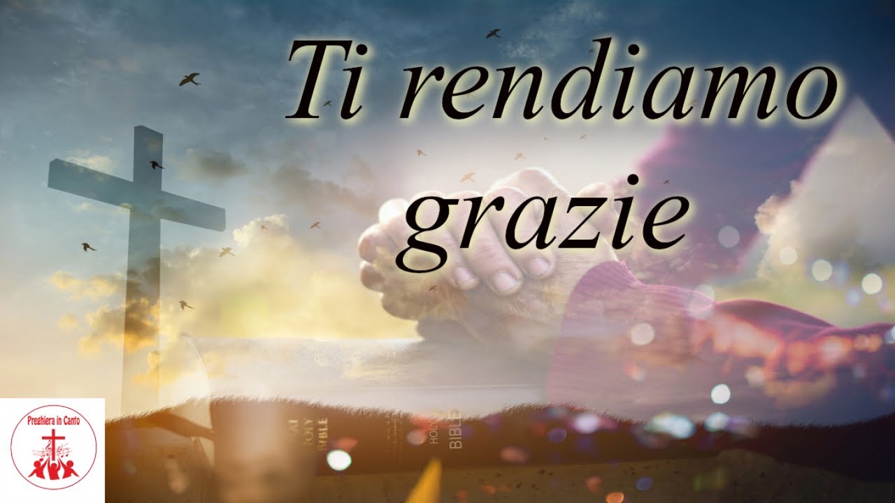 Ti rendiamo grazie | Preghiera in canto | #cantoreligioso # ...